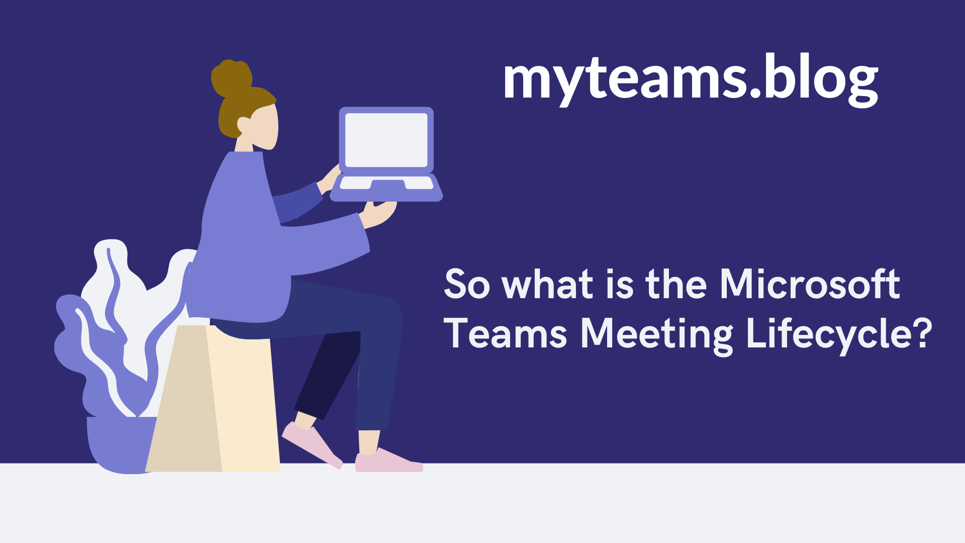So what is the Microsoft Teams Meeting Lifecycle? – Karl's Microsoft ...