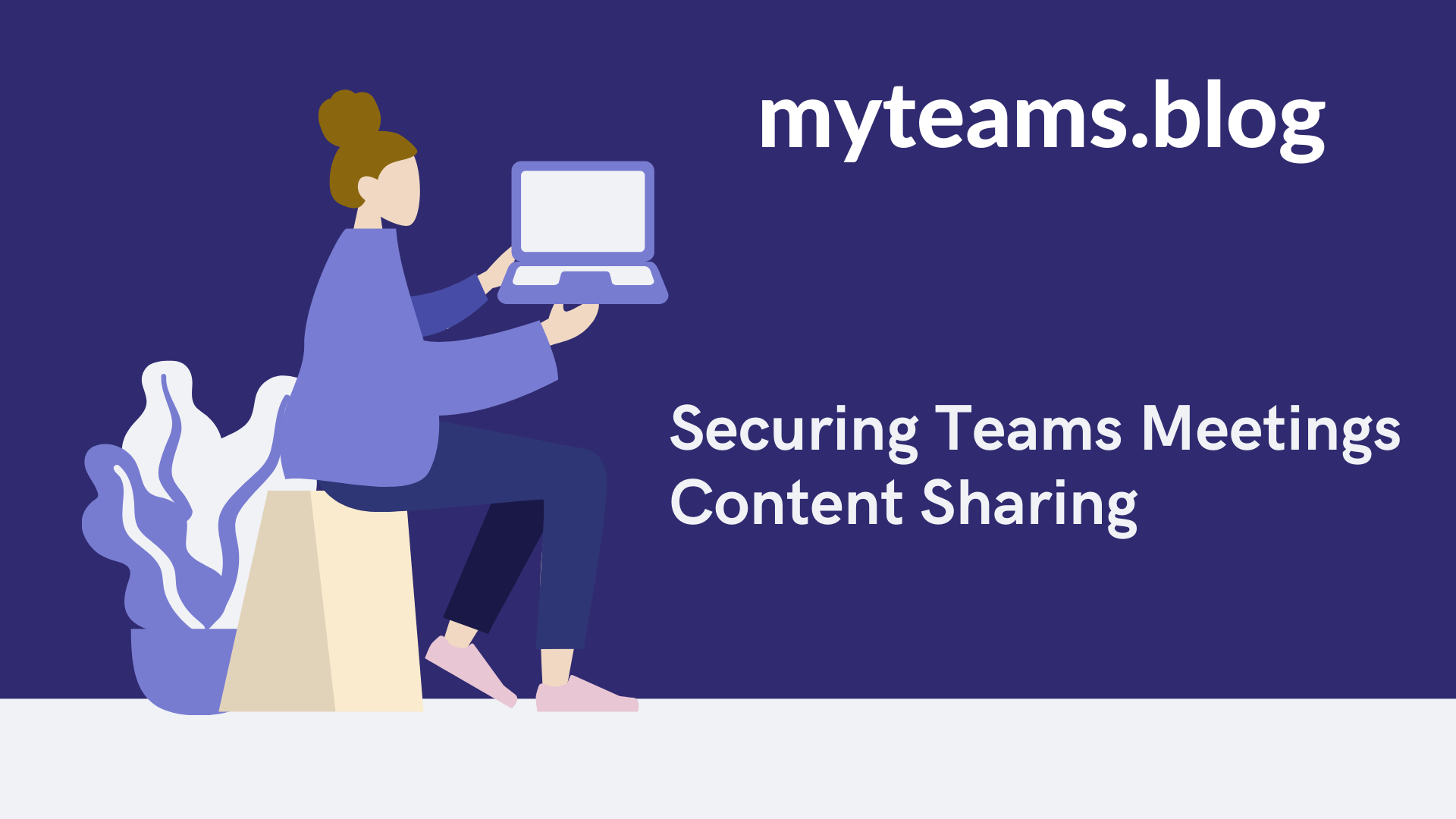 Securing Teams Meetings Content Sharing – Karl's Microsoft Teams and ...